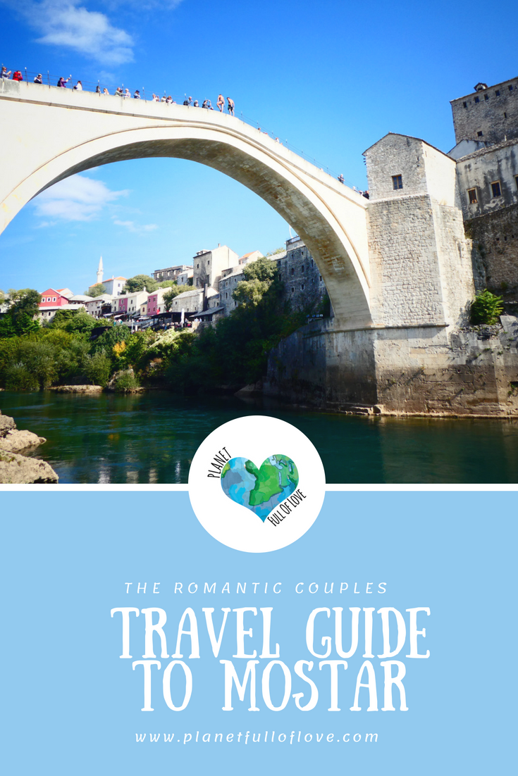The Romantic Couples Travel Guide to Mostar - Planet Full Of Love